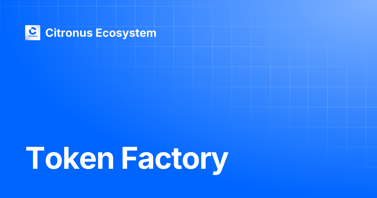 Token Factory | Citronus Ecosystem
