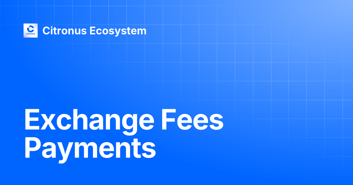 Exchange Fees Payments | Citronus Ecosystem