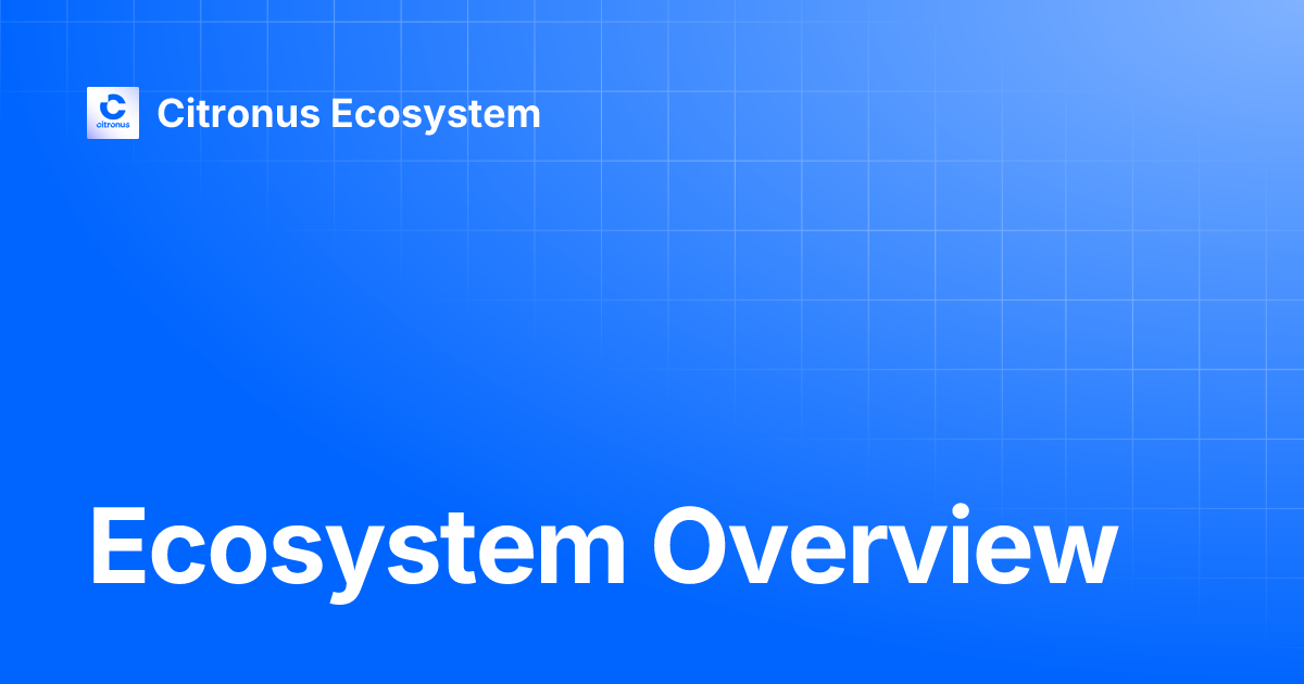 Ecosystem Overview | Citronus Ecosystem