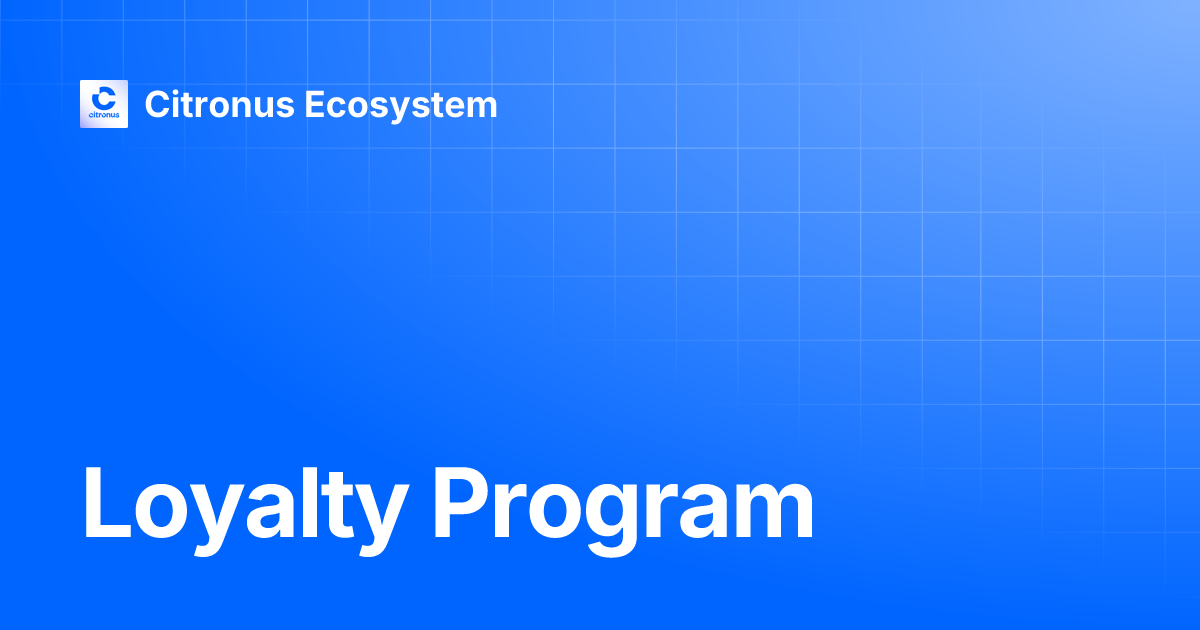 Loyalty Program | Citronus Ecosystem