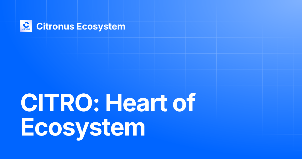 CITRO: Heart of Ecosystem | Citronus Ecosystem